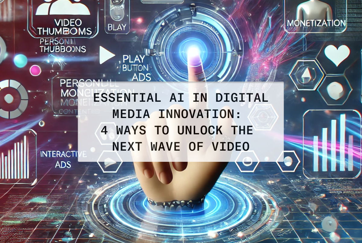 Essential AI in Digital Media Innovation Transforms Video